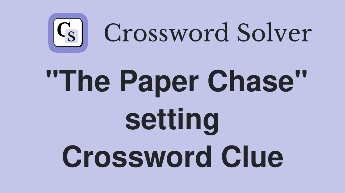 "The Paper Chase" setting - Crossword Clue Answers - Crossword Solver